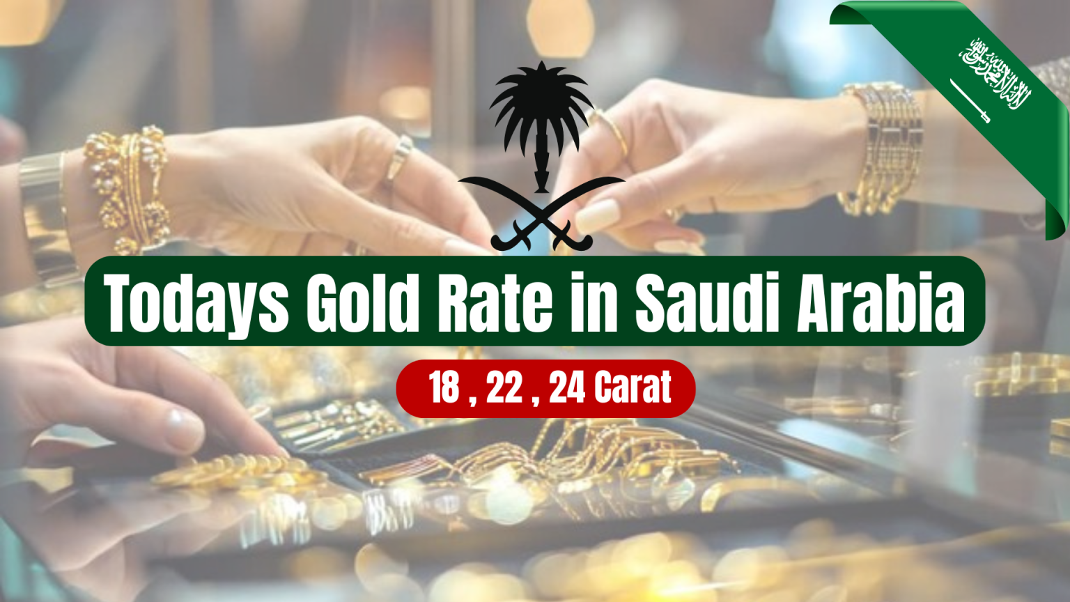 Gold Price Today in Saudi Arabia | Gold Rate in KSA , 18K, 22K & 24K